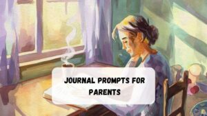 160+ Journal Prompts For Parents (Discover Self-Compassion and ...
